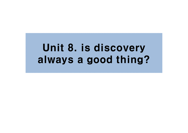Unit 8. is discovery always a good thing - 사회과학