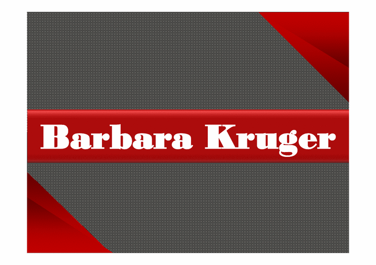 미술의세계 Barbara Kruger(바바라 크루거)의 미술세계 분석 - 예체능