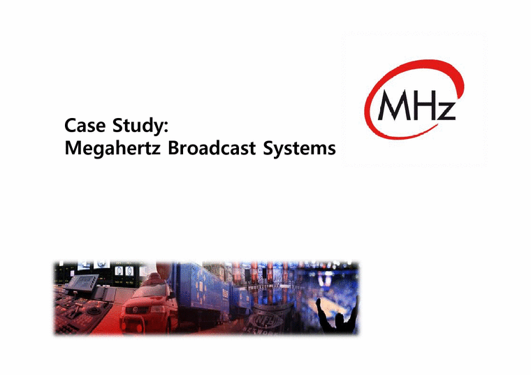 국제경영론 MHz(Megahertz Broadcast Systems Ltd) 사례조사(영문) - 경제경영