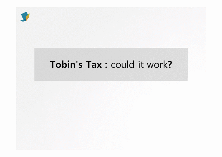 외환론 토빈세(Tobin Tax) 찬반논쟁과 보완 및 해결방안 - 경제경영